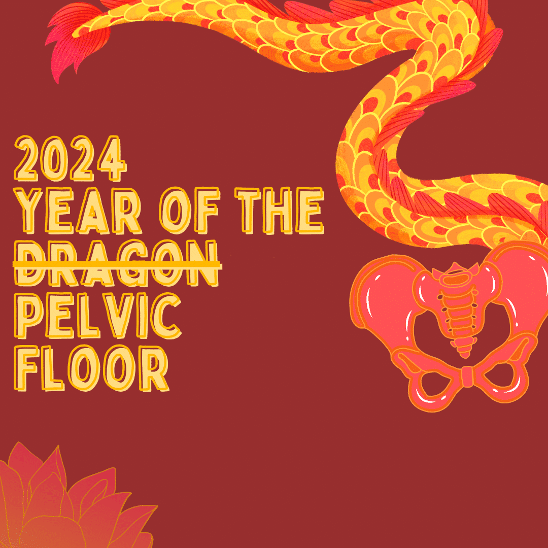 2024: The Year of the (Pelvic Floor) Dragon