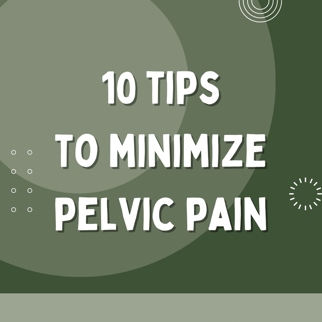 10 Tips to Decrease Your Pelvic Pain