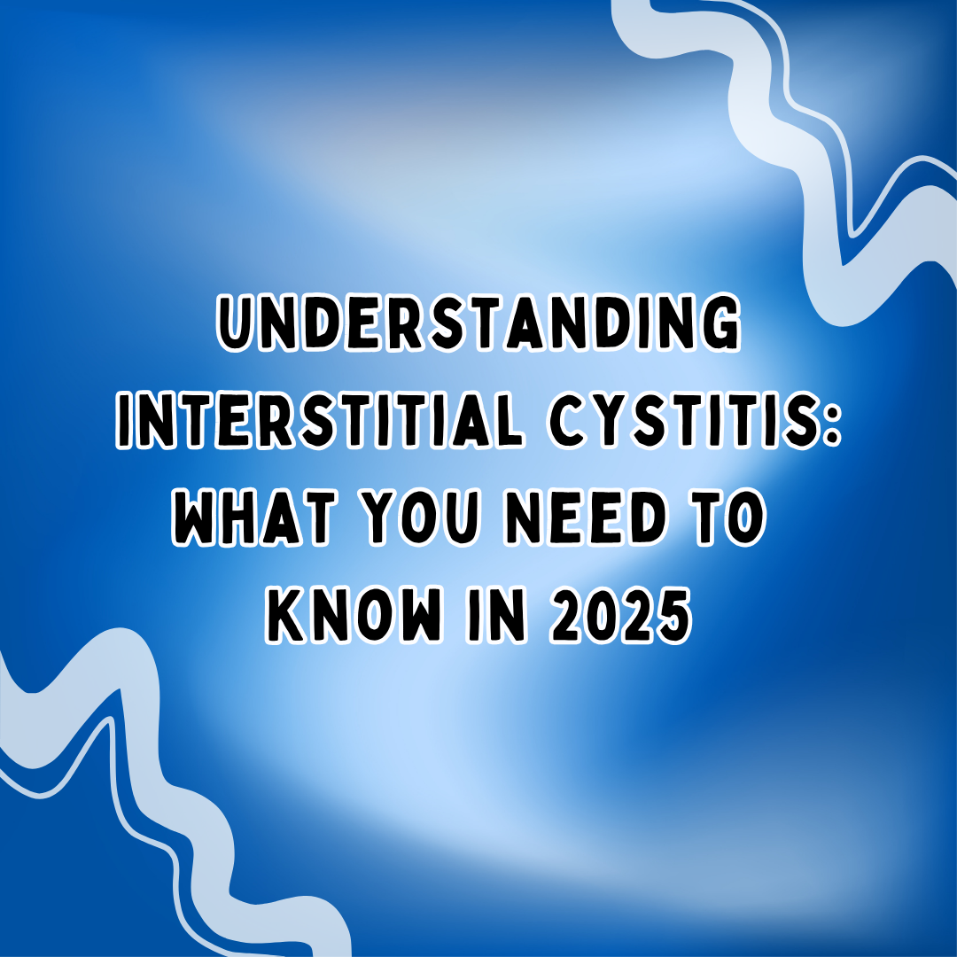Understanding Interstitial Cystitis: What You Need to Know in 2025